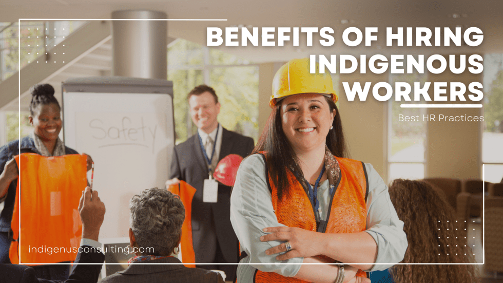 Benefits of Hiring Indigenous Worker and Best HR Practices - New
